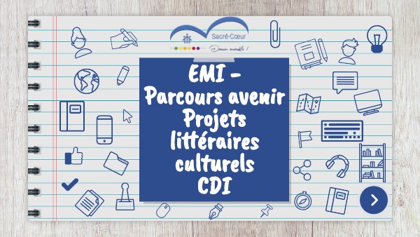 EMI -Parcours avenir Projets littéraires culturels CDI | Genially