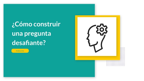 ¿Cómo construir una pregunta desafiante? | Genially
