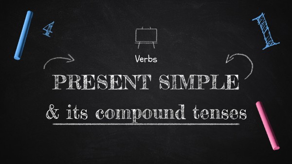 Present Simple & its compound tenses