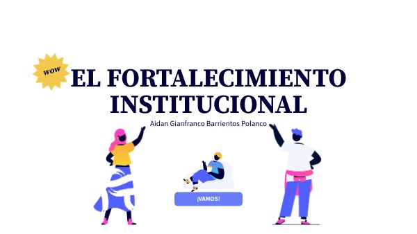 el fortalecimiento institucional | Genially