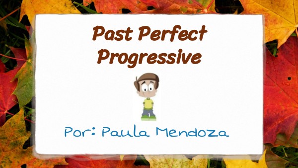 PAST PERFECT PROGRESSIVE | Genially
