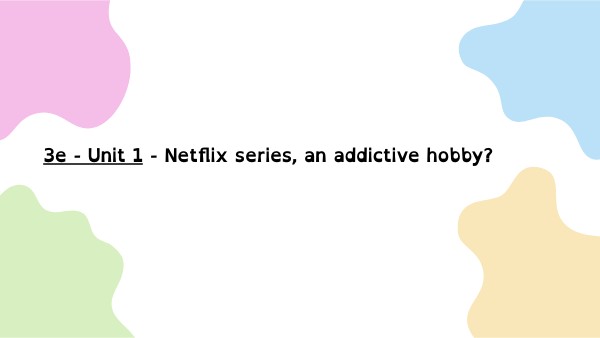 3e - Unit 1 - Netflix series | Genially