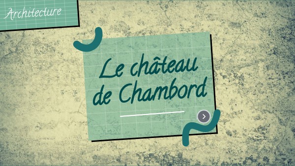 Le château de Chambord | Genially