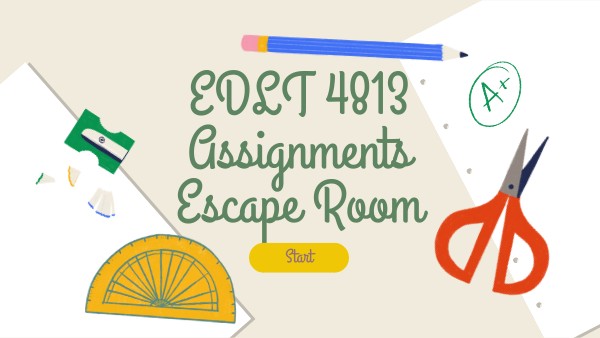 EDLT 4813 Assignments Escape Room