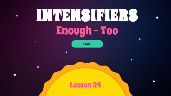 Lesson 24 - Intensifiers (Enough - Too) | Genially