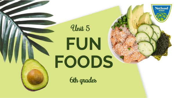 Unit 5: Fun foods - 6th grades | Genially