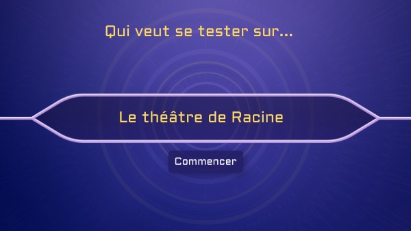 Qui veut se tester sur le théâtre de Racine...