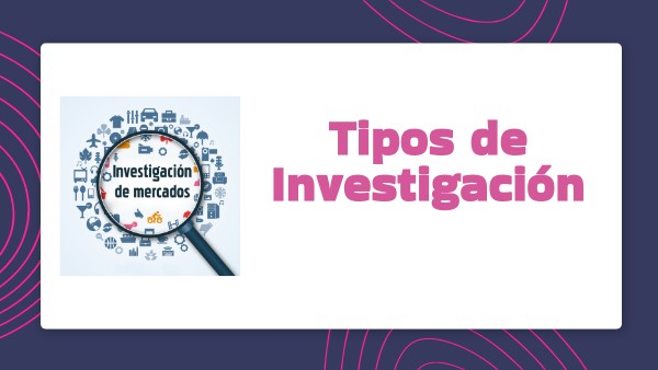 TIPOS DE INVESTIGACION EN EL MERCADO | Genially