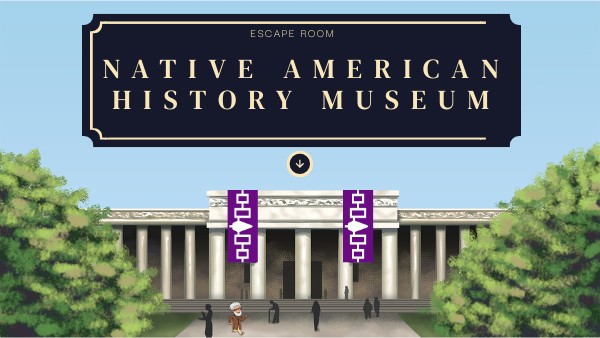 NATIVE AMERICAN MUSEUM ESCAPE ROOM | Genially