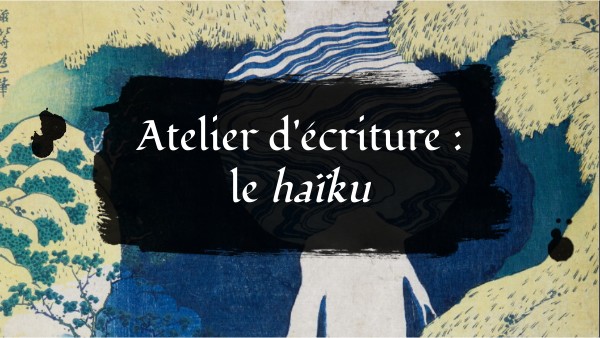 Atelier d'écriture : Le haïku 6ème | Genially