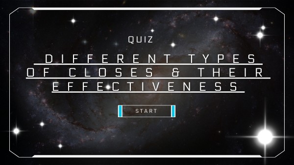 Different Types Of Closes & Their Effectiveness