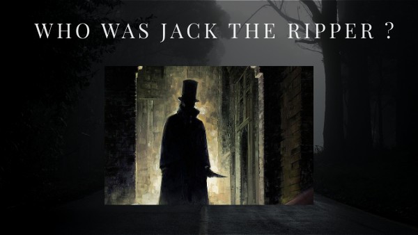 WHO WAS JACK THE RIPPER ? | Genially