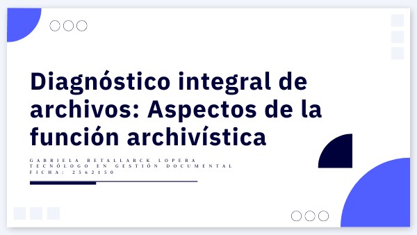 Diagnóstico integral de archivos: Aspectos de la función archivística | Genially