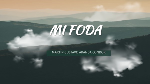 MI FODA - MARTIN GUSTAVO ARANDA CONDOR | Genially
