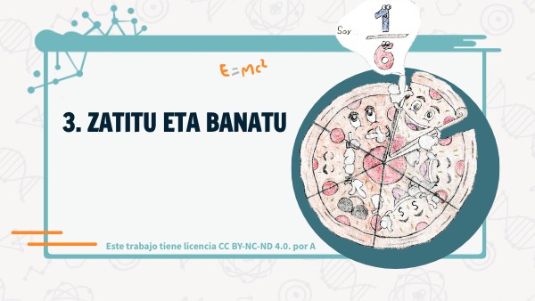 3. ZATITU ETA BANATU | Genially