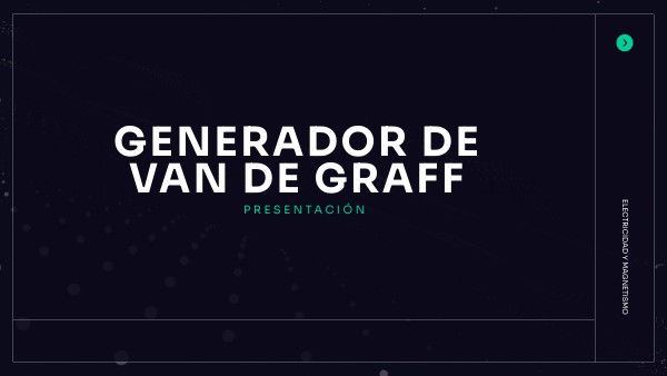 PRESENTACIÓN GENERADOR DE VANN DE GRAFF | Genially