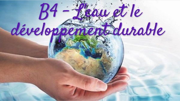 B4 - L'eau et le développement durable | Genially