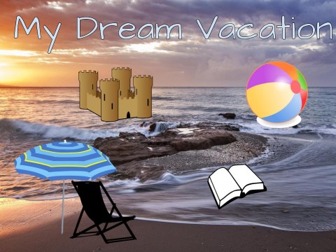 My Dream Vacation