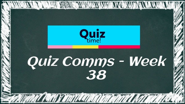 Quiz Comms - Week 38
