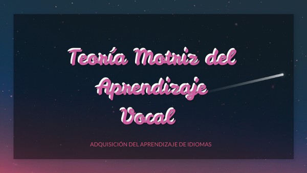 Teoría Motriz del Aprendizaje Vocal | Genially