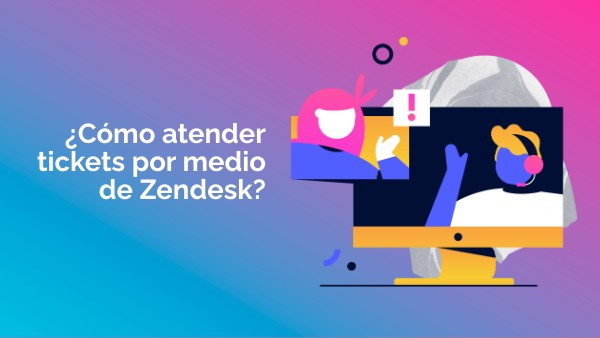 ¿Cómo atender tickets de Zendesk?