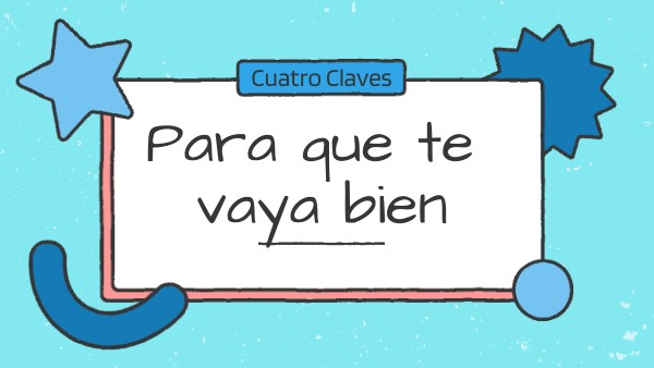 4 claves para que te vaya bien | Genially