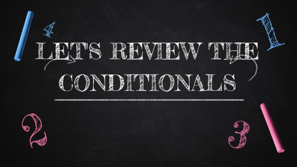 Review Conditionals 0, 1, 2 and 3