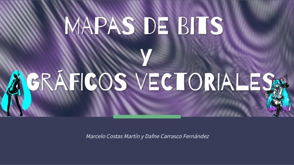 Mapas de Bits y Gráficos Vectoriales - Dafne Carrasco y Marcelo Costas