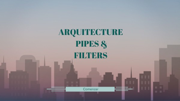 Arquitecture Pipes &Filters | Genially