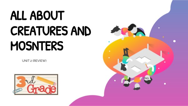 3RD GRADE. UNIT 2. ALL ABOUT CREATURES AND MONSTERS | Genially