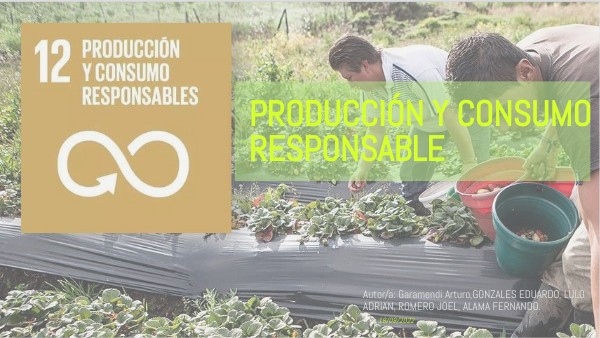 PRODUCCIÓN Y CONSUMO RESPONSABLE | Genially