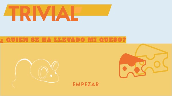 QUIZ TRIVIAL ¿QUIEN SE HA LLEVADO MI QUESO? | Genially
