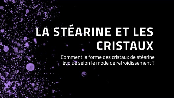 La stéarine et les cristaux | Genially