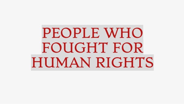 people who fought for human rights.