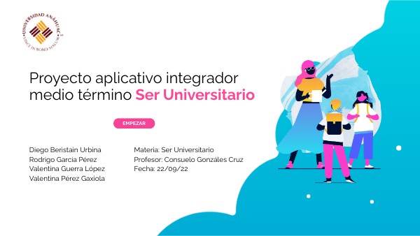Proyecto aplicativo integrador medio termino Ser Universitario | Genially