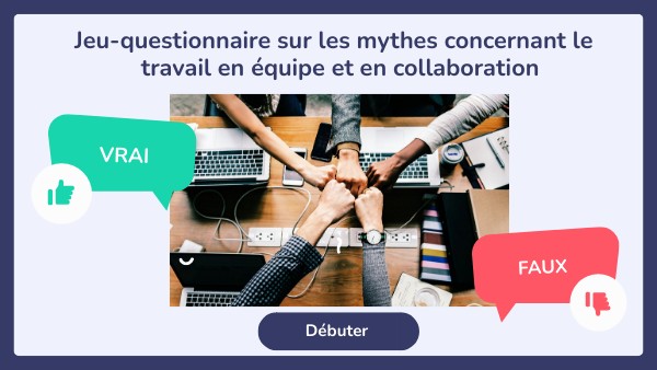 VRAI ou FAUX. Les mythes sur la collaboration et le T.É | Genially