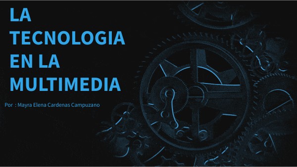 LA TECNOLOGIA EN LA MULTIMEDIA | Genially
