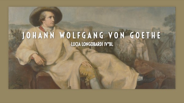 Johann Wolfgang von Goethe Lucia Longobardi IV°BL