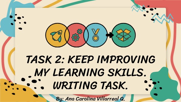 TASK 2: KEEP IMPROVING MY LEARNING SKILLS. WRITING TASK. | Genially