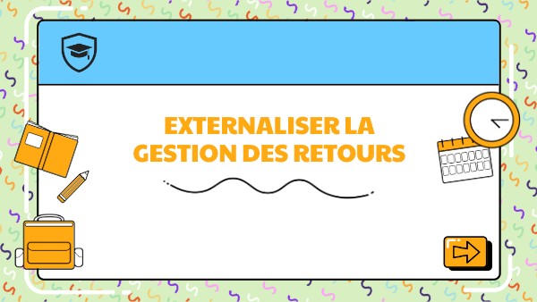 Externaliser la gestion des retours | Genially