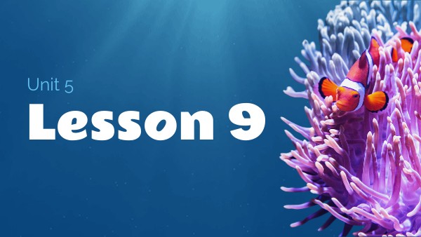 Unit 5 lesson 9 + 10