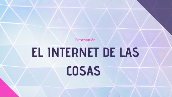 PRESENTACIÓN el internet de las cosas | Genially