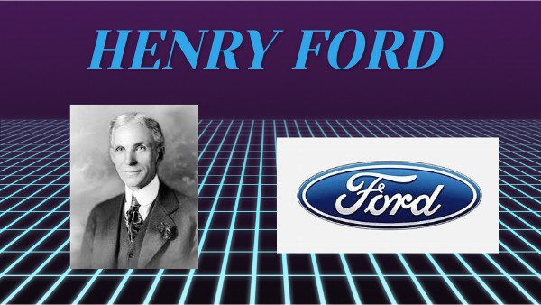 HEN,RY FORD.. | Genially