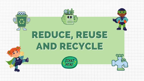 reduce, reuse and recycle | Genially