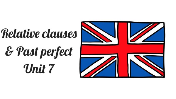 Relative clauses & Past perfect unit 7 | Genially