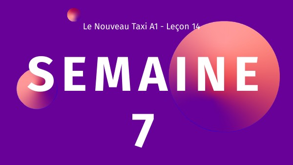 Semaine 7 - Taxi A1 - L14 | Genially