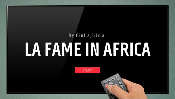 LA FAME IN AFRICA || By SILVIA & GIULIA, 3A | Genially
