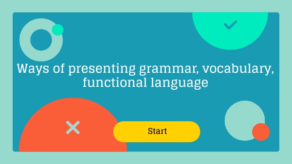 Ways of presenting grammar / vocabulary / functional language