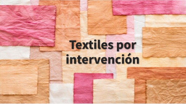 Textiles por intervencion | Genially