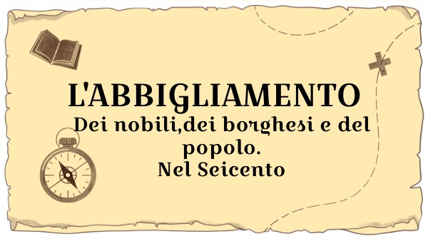 Abbigliamento dei nobili, dei borghesi e del popolo nel Seicento | Genially